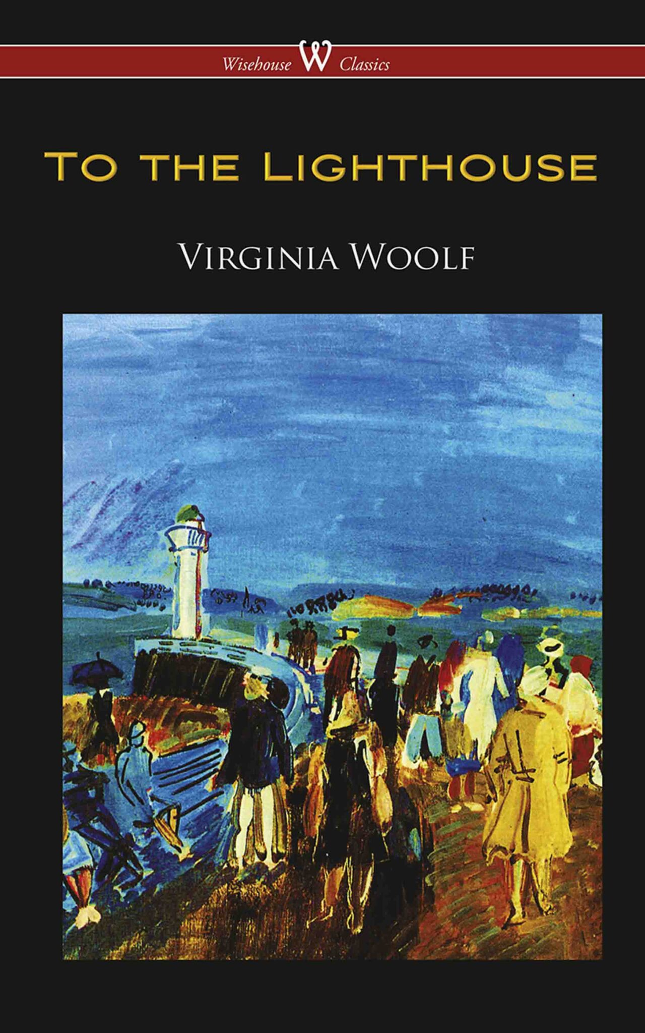 To the Lighthouse (Wisehouse Classics Edition) - Wisehouse Publishing